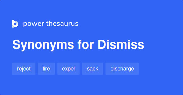 DISMISS Synonyms: 2 878 Similar Words & Phrases