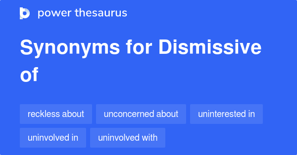 Dismissive Of synonyms - 271 Words and Phrases for Dismissive Of