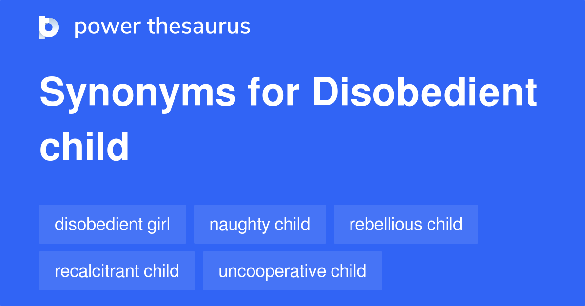 DISOBEDIENT CHILD Synonyms: 82 Similar Words & Phrases