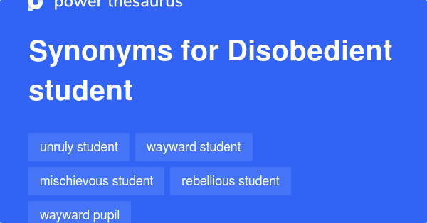 Disobedient Student synonyms - 25 Words and Phrases for Disobedient Student