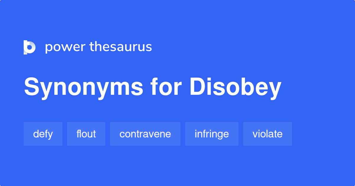 DISOBEY Synonyms: 844 Similar Words & Phrases