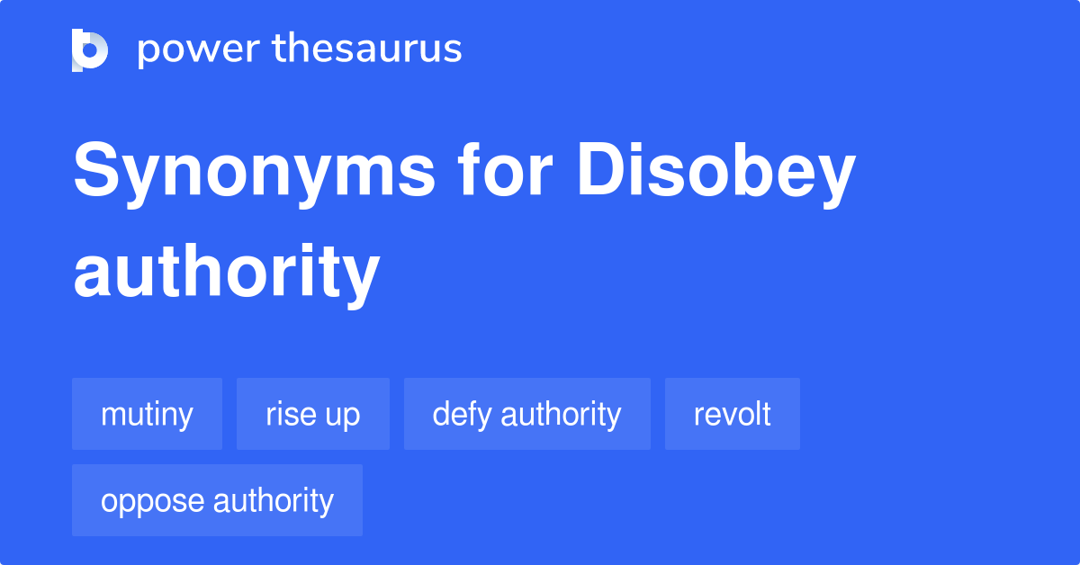 DISOBEY AUTHORITY Synonyms: 42 Similar Words & Phrases