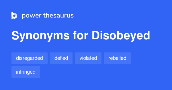 DISOBEYED Synonyms: 315 Similar Words & Phrases