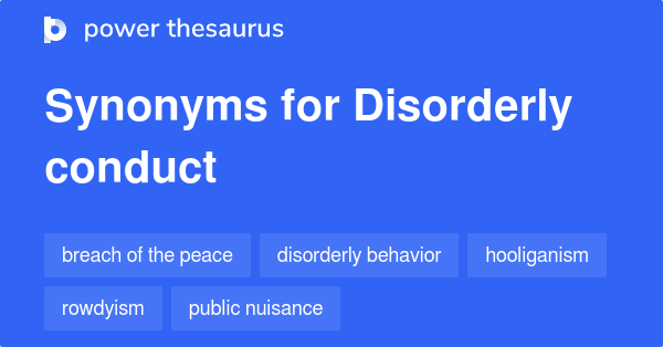 DISORDERLY CONDUCT Synonyms: 476 Similar Words & Phrases