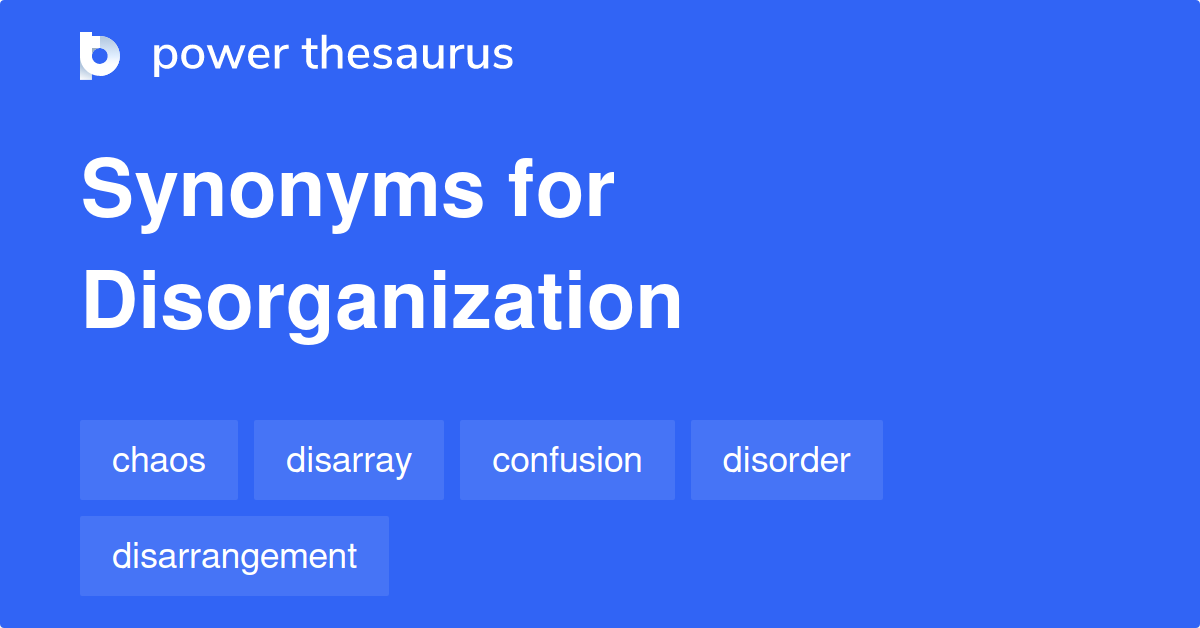 DISORGANIZATION Synonyms: 1 053 Similar Words & Phrases