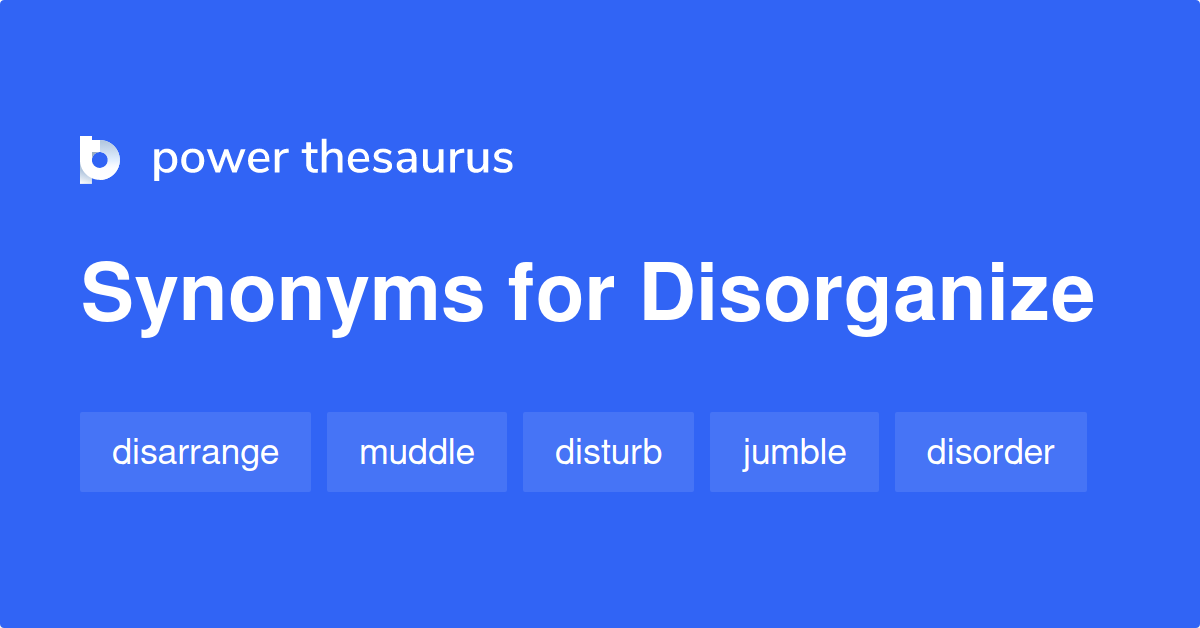 Disorganize synonyms - 850 Words and Phrases for Disorganize