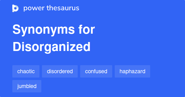 DISORGANIZED Synonyms: 1 737 Similar Words & Phrases