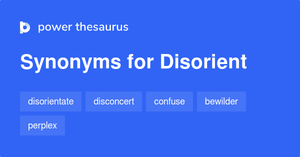 DISORIENT Synonyms: 483 Similar Words & Phrases