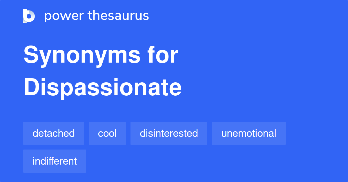DISPASSIONATE Synonyms: 1 571 Similar Words & Phrases
