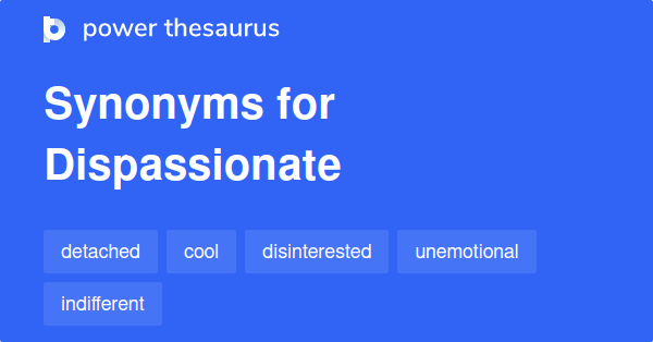 DISPASSIONATE Synonyms: 1 572 Similar Words & Phrases