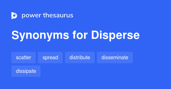 DISPERSE Synonyms: 1 921 Similar Words & Phrases