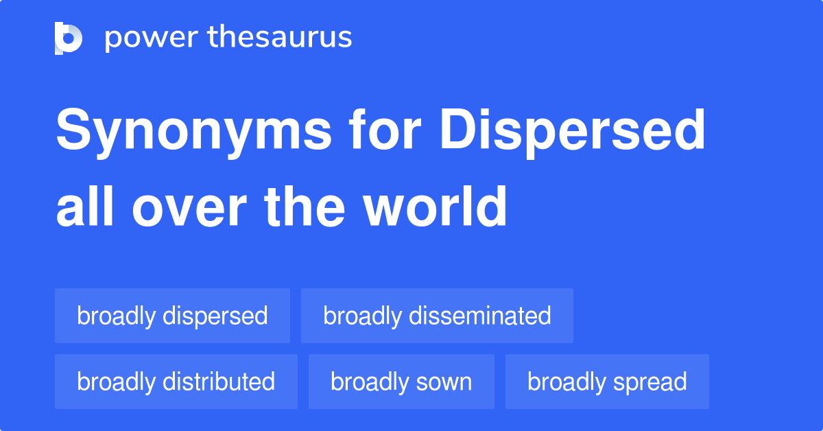 Dispersed All Over The World synonyms - 39 Words and Phrases for ...