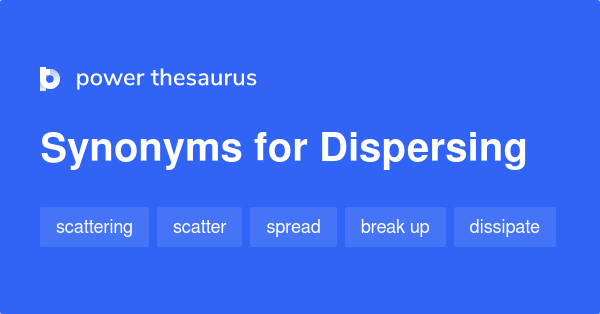 DISPERSING Synonyms: 518 Similar Words & Phrases
