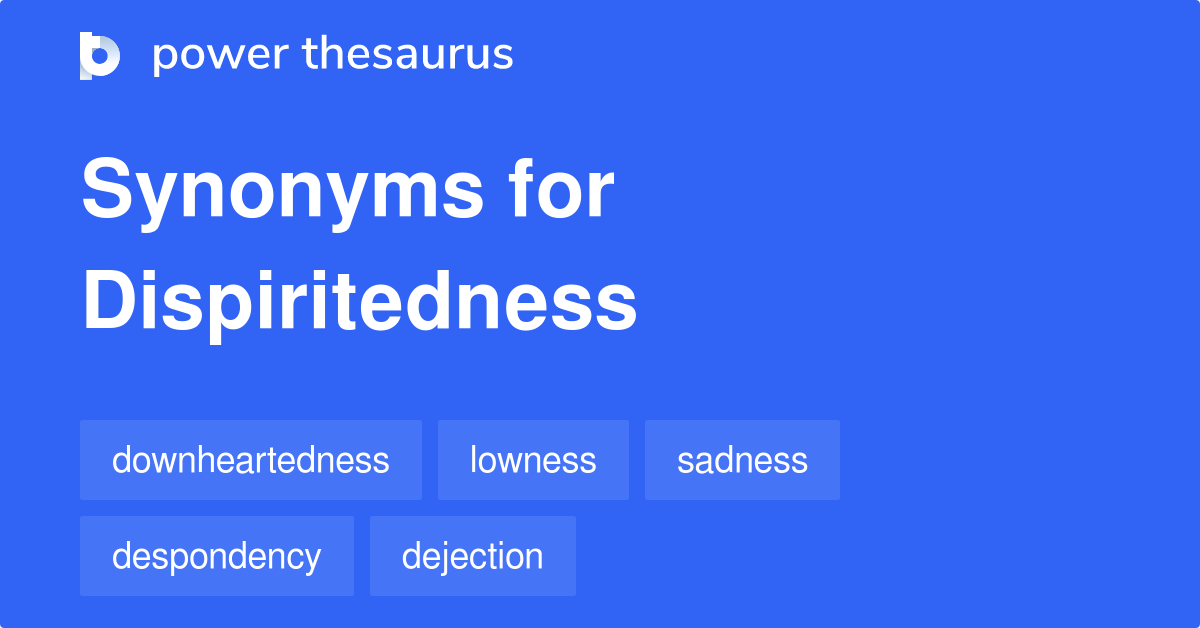 Dispiritedness synonyms - 734 Words and Phrases for Dispiritedness