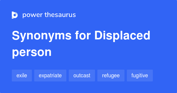 DISPLACED PERSON Synonyms: 354 Similar Words & Phrases