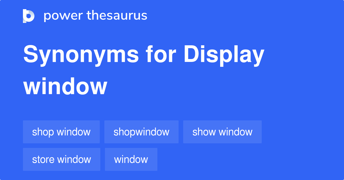 DISPLAY WINDOW Synonyms: 70 Similar Words & Phrases