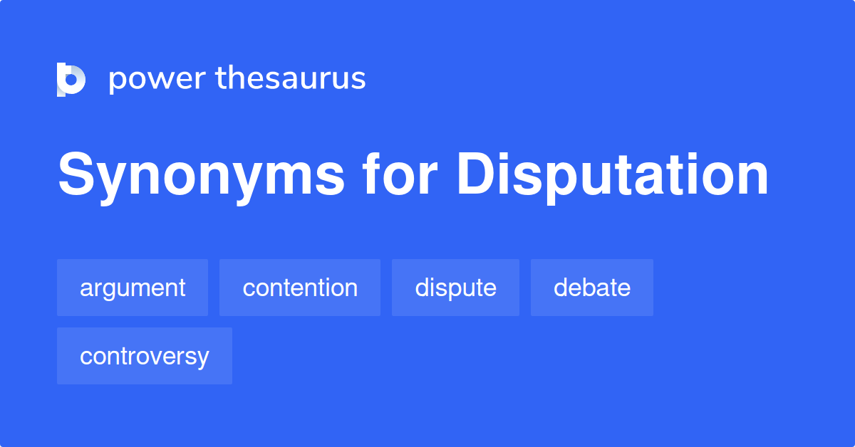Disputation synonyms - 568 Words and Phrases for Disputation