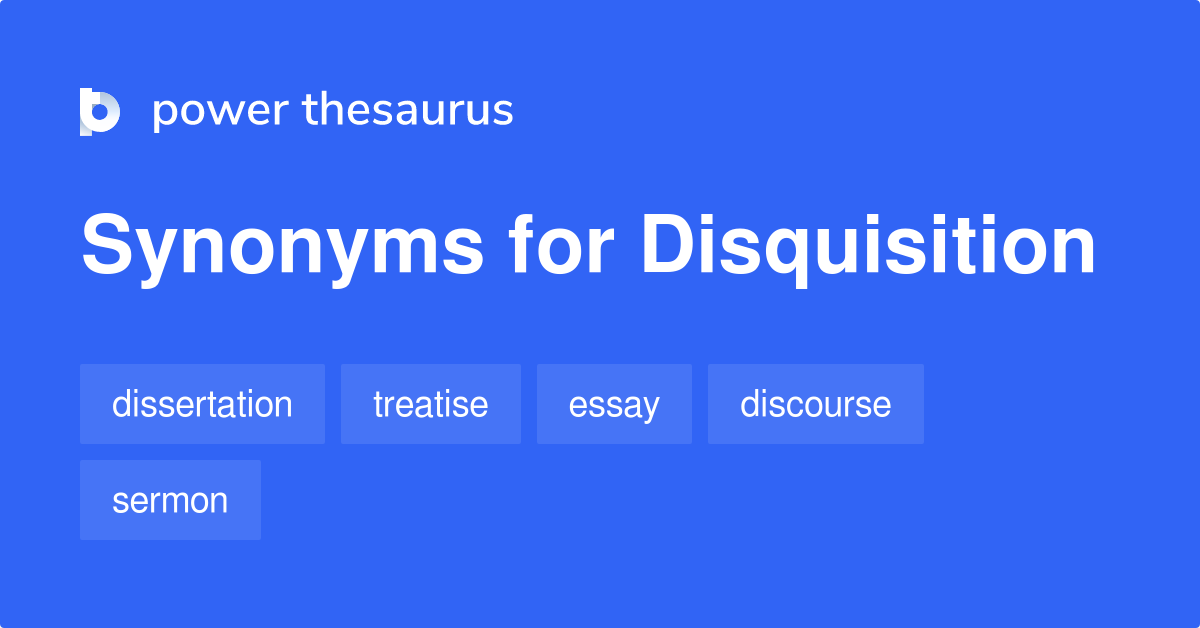 DISQUISITION Synonyms: 345 Similar Words & Phrases