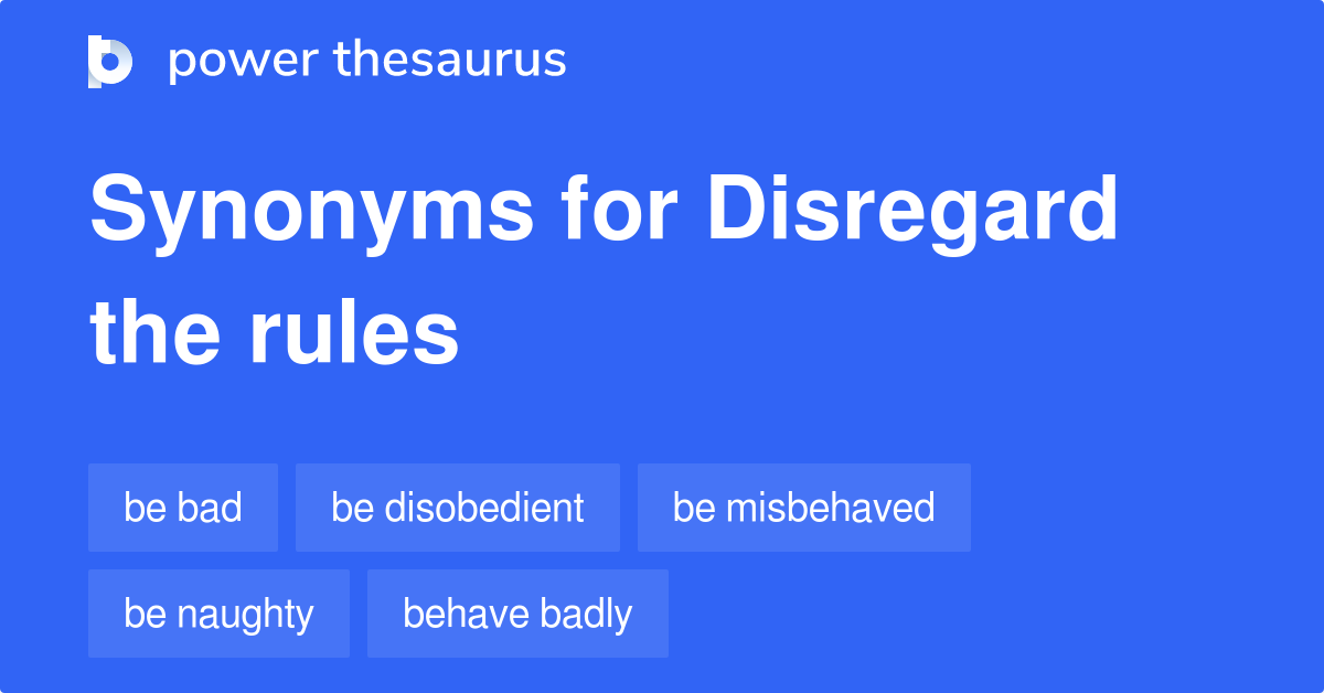 DISREGARD THE RULES Synonyms: 95 Similar Words & Phrases