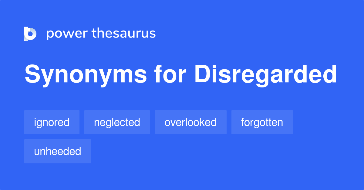 DISREGARDED Synonyms: 2 678 Similar Words & Phrases