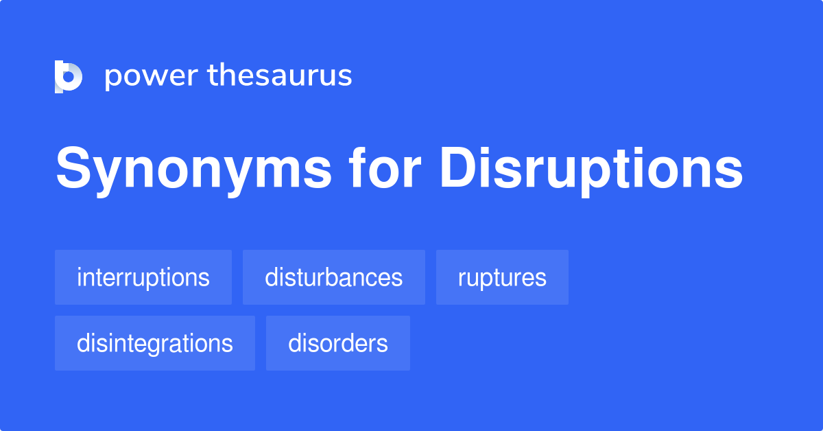 DISRUPTIONS Synonyms: 250 Similar Words & Phrases