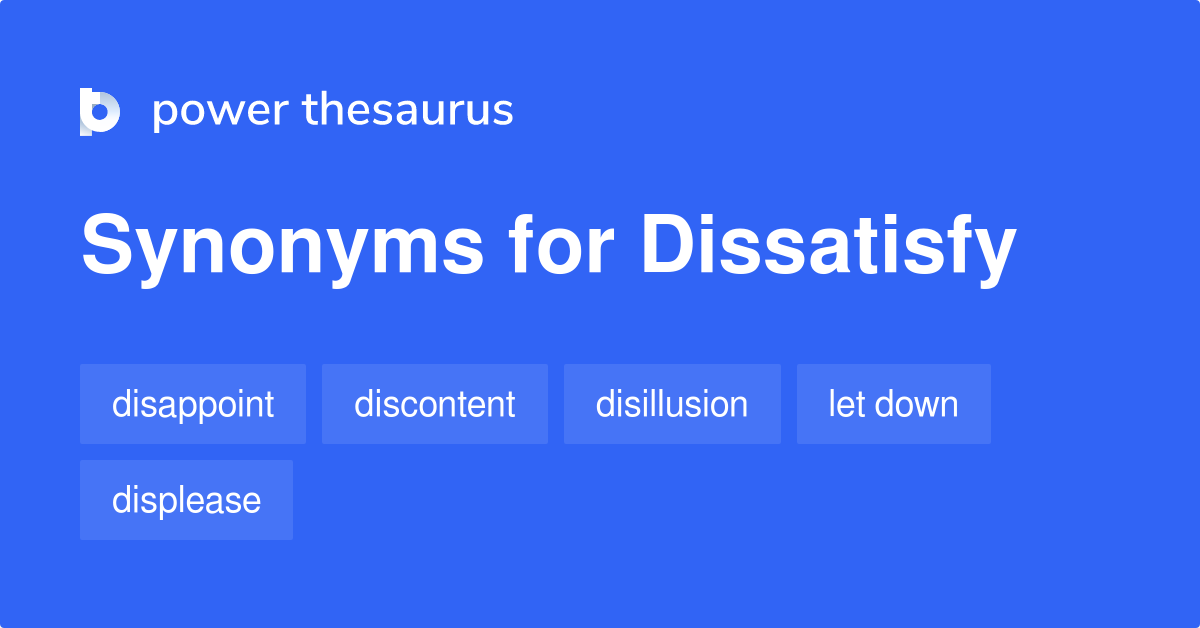Dissatisfy synonyms - 493 Words and Phrases for Dissatisfy