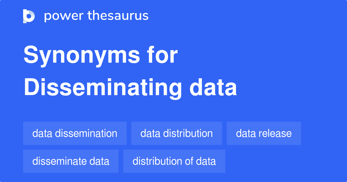 DISSEMINATING DATA Synonyms: 55 Similar Phrases