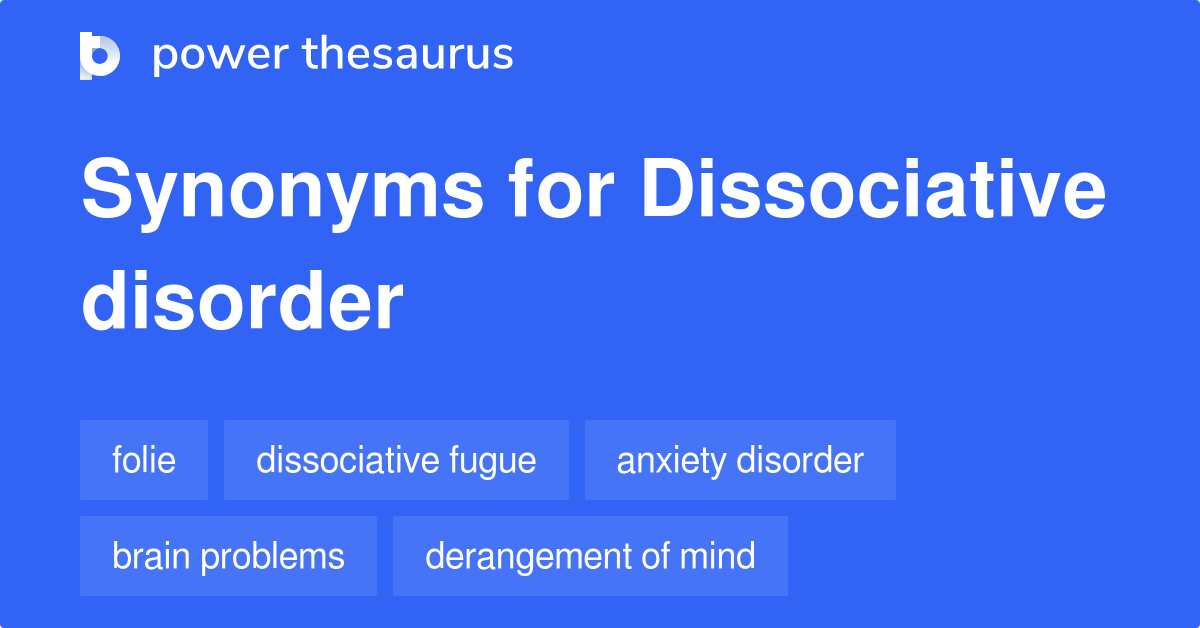 Dissociative Disorder synonyms - 216 Words and Phrases for Dissociative ...