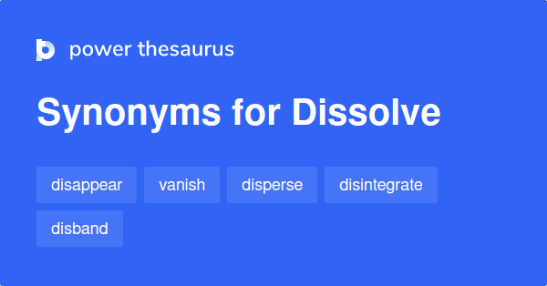 DISSOLVE Synonyms: 2 248 Similar Words & Phrases