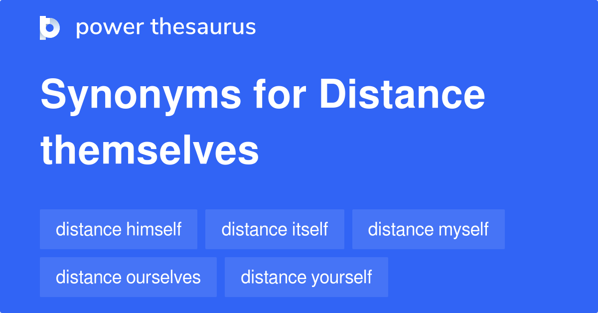 DISTANCE THEMSELVES Synonyms: 34 Similar Phrases