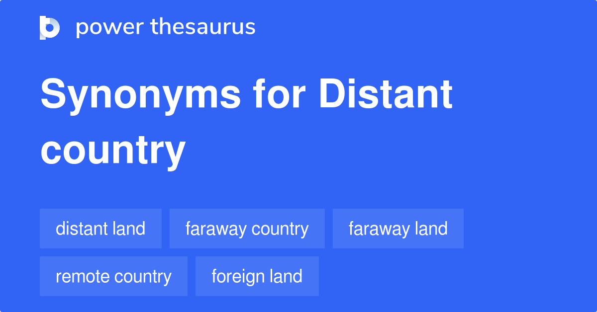 Distant Country synonyms - 96 Words and Phrases for Distant Country