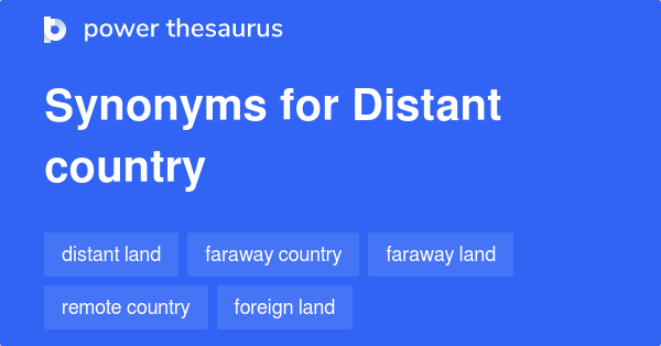 Distant Country synonyms - 96 Words and Phrases for Distant Country