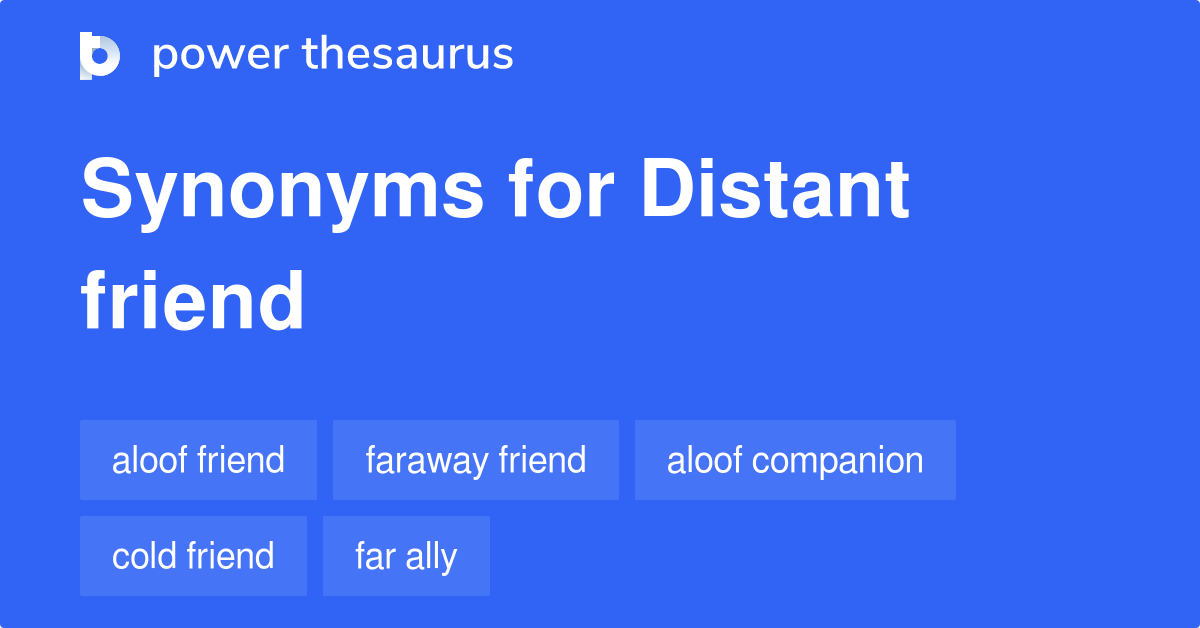 DISTANT FRIEND Synonyms: 14 Similar Phrases