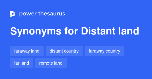 DISTANT LAND Synonyms: 177 Similar Words & Phrases