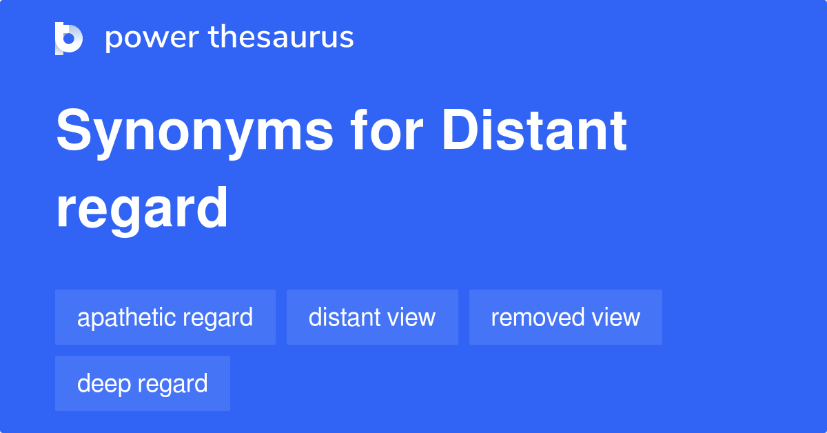 10 DISTANT REGARD Synonyms