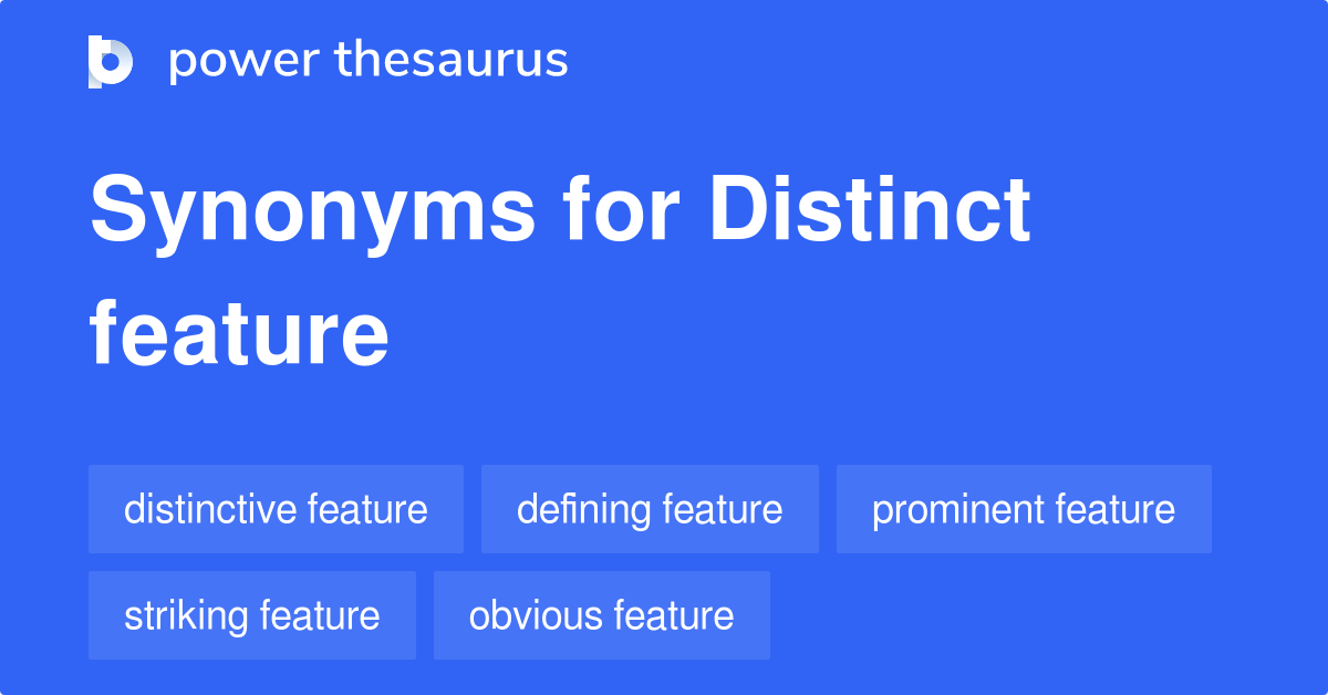 DISTINCT FEATURE Synonyms: 234 Similar Phrases