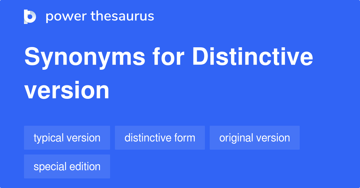 Distinctive Version synonyms - 7 Words and Phrases for Distinctive Version