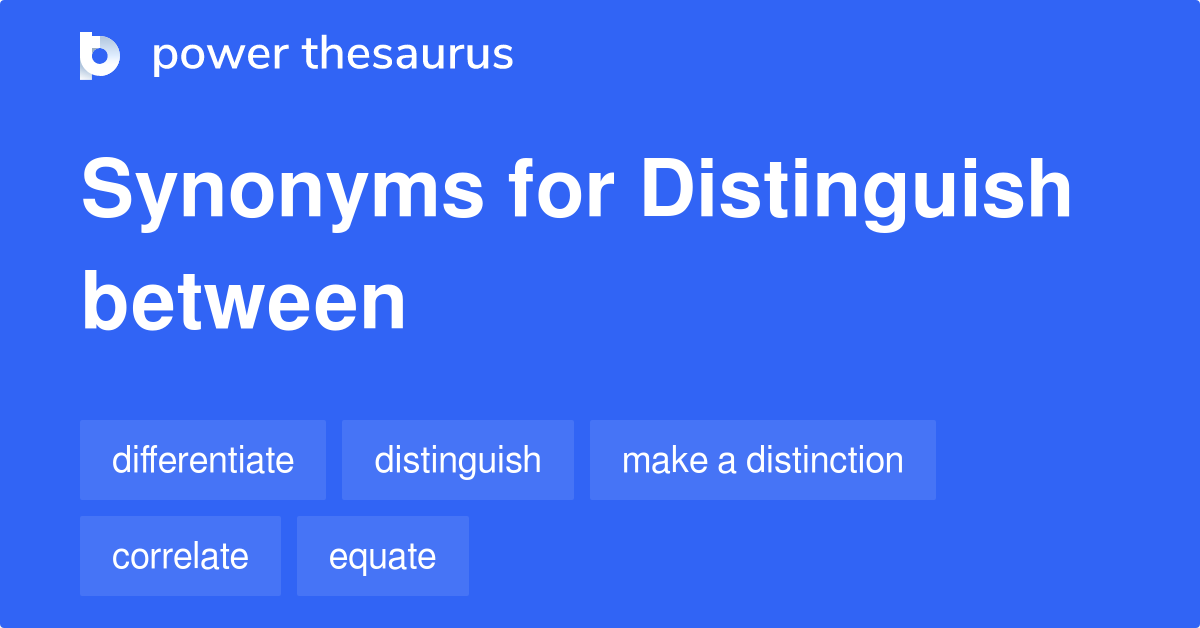 DISTINGUISH BETWEEN Synonyms: 128 Similar Words & Phrases