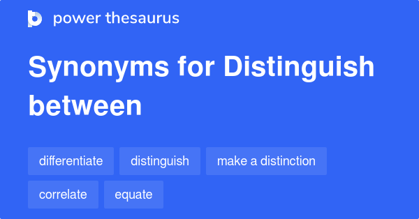 DISTINGUISH BETWEEN Synonyms: 128 Similar Words & Phrases