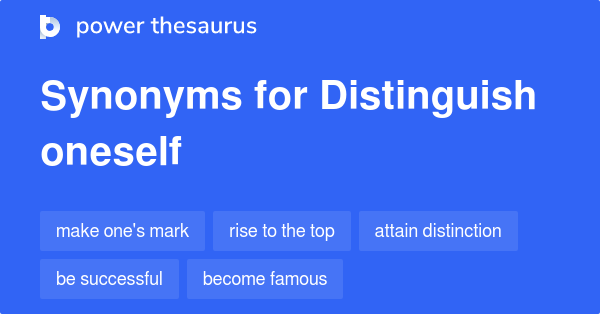 DISTINGUISH ONESELF Synonyms: 265 Similar Words & Phrases