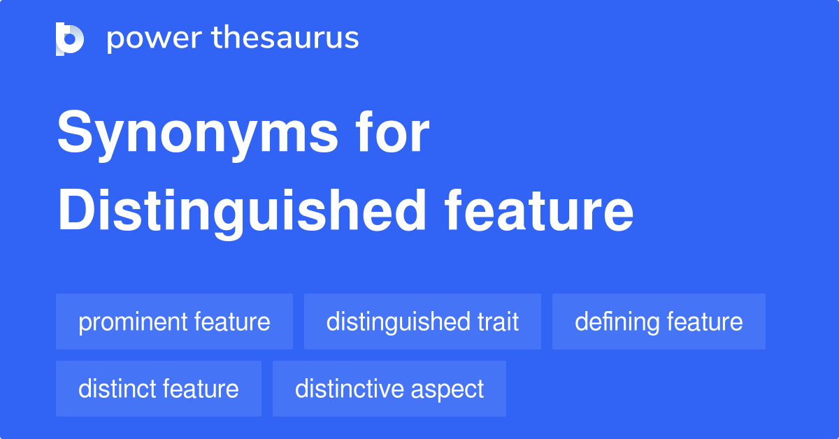 DISTINGUISHED FEATURE Synonyms: 162 Similar Phrases