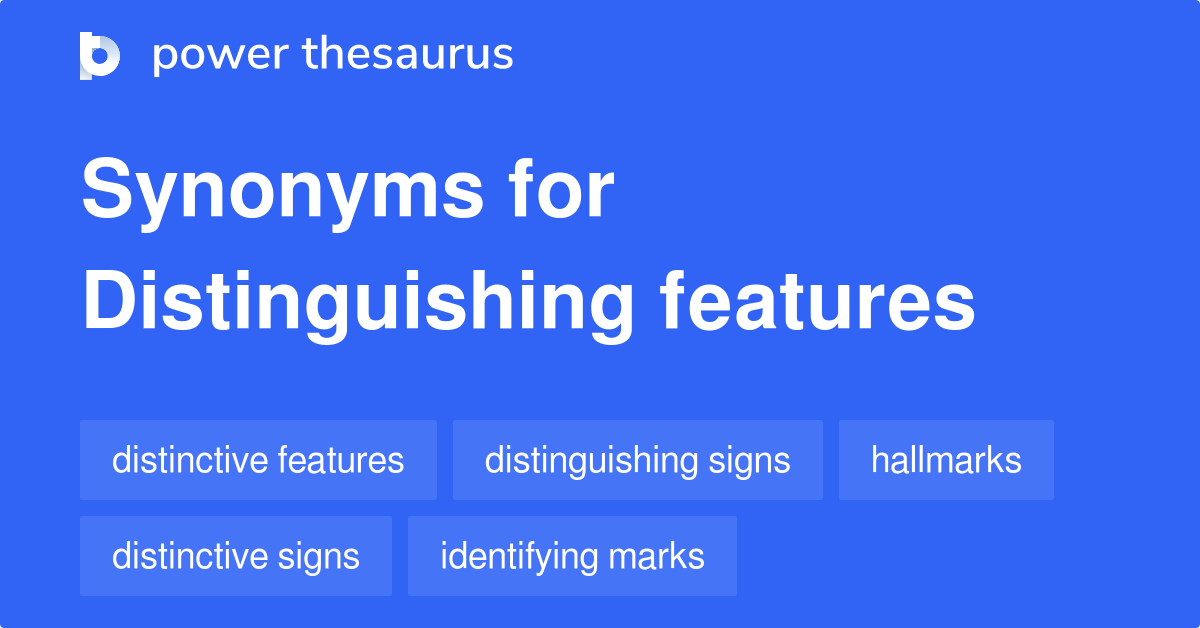 DISTINGUISHING FEATURES Synonyms: 327 Similar Words & Phrases