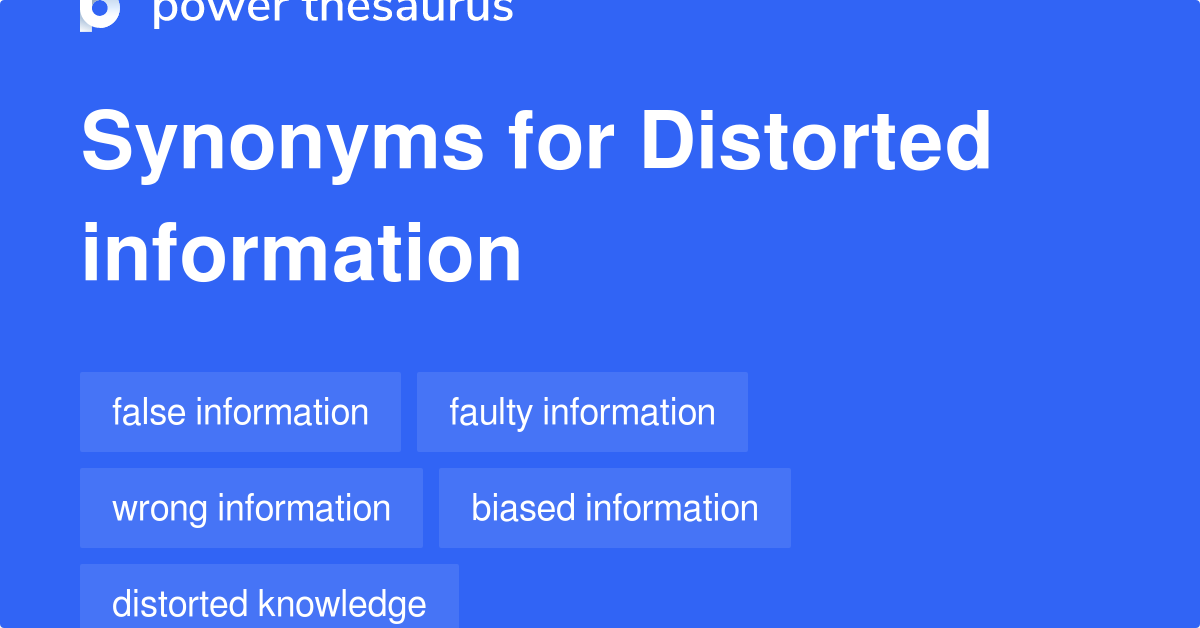 DISTORTED INFORMATION Synonyms: 102 Similar Words & Phrases