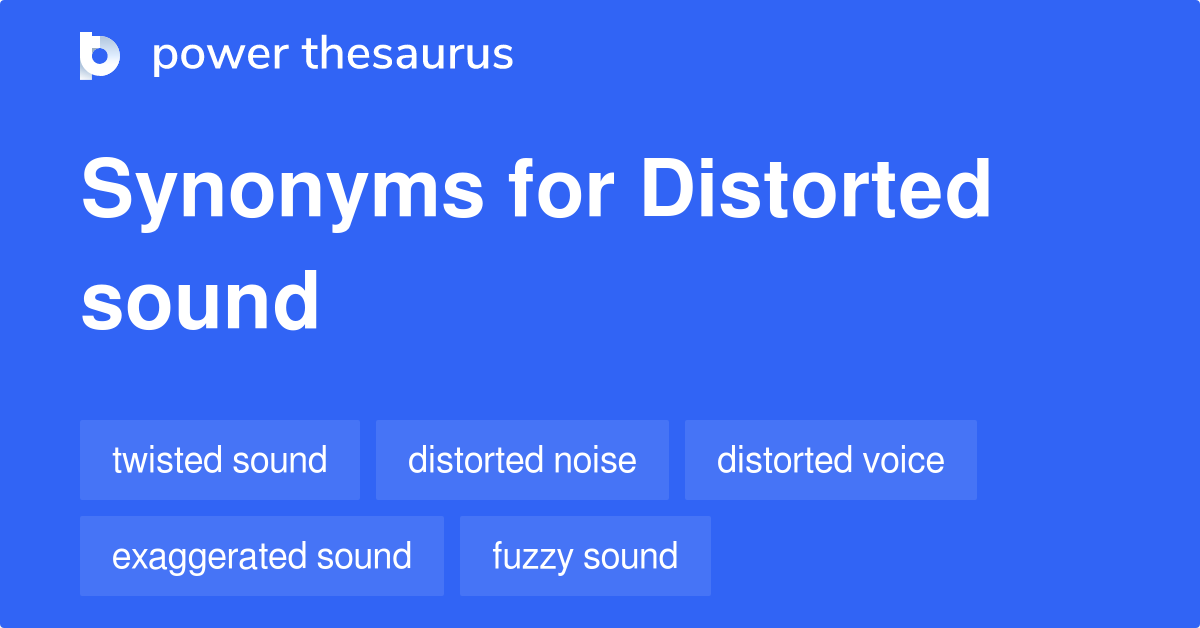 DISTORTED SOUND Synonyms: 155 Similar Words & Phrases