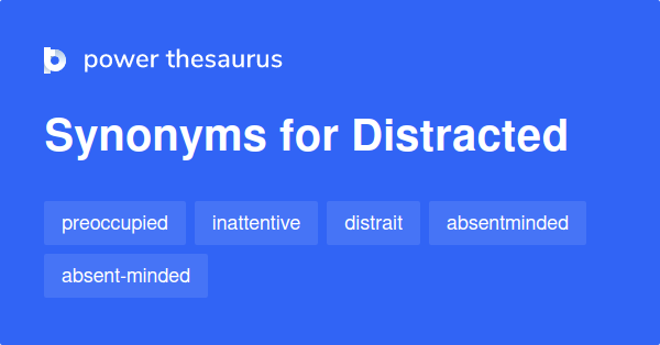 DISTRACTED Synonyms: 1 550 Similar Words & Phrases