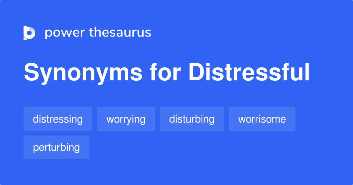 Distressful synonyms - 448 Words and Phrases for Distressful