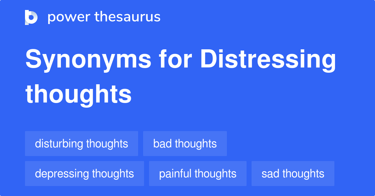 DISTRESSING THOUGHTS Synonyms: 71 Similar Phrases