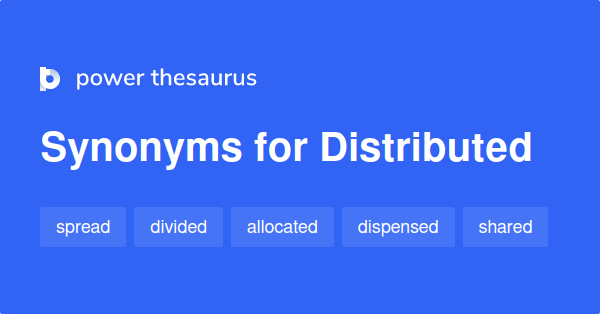 DISTRIBUTED Synonyms: 900 Similar Words & Phrases