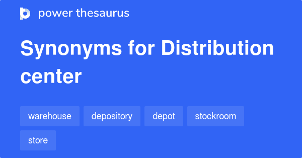 DISTRIBUTION CENTER Synonyms: 375 Similar Words & Phrases