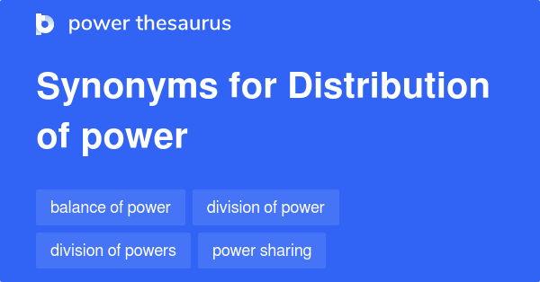 DISTRIBUTION OF POWER Synonyms: 82 Similar Words & Phrases